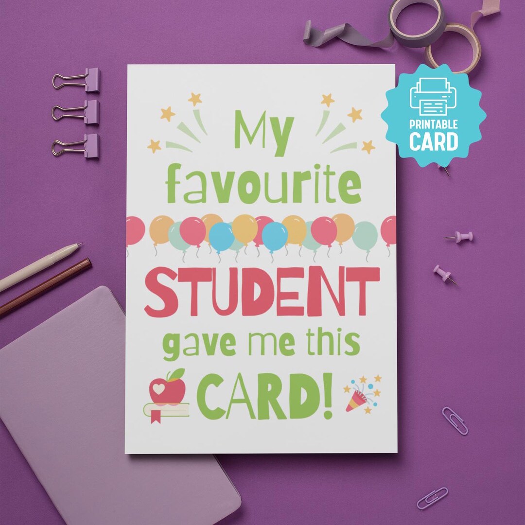 PRINTABLE Colourful Teacher CARD, My Favourite Student Gave Me This ...