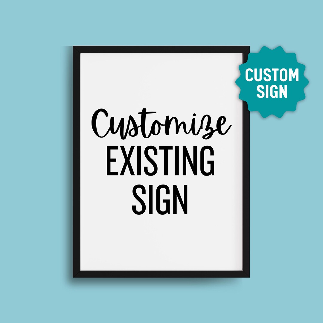 Customize Existing Sign, PRINTABLE Personalized Digital Print, Add Logo ...