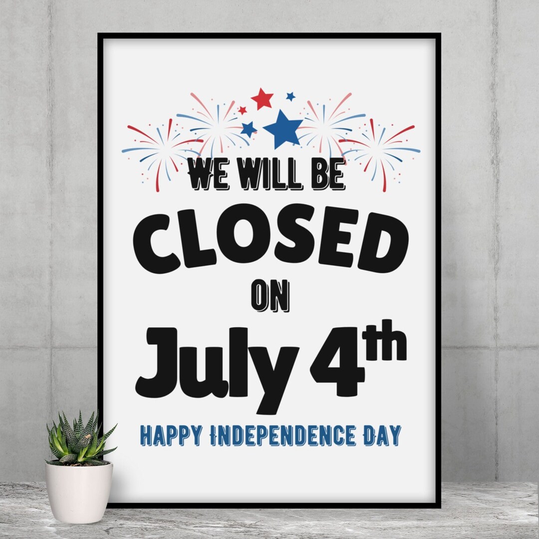 Closed July 4th PRINTABLE Sign, We Will Be Closed on July 4th Poster ...
