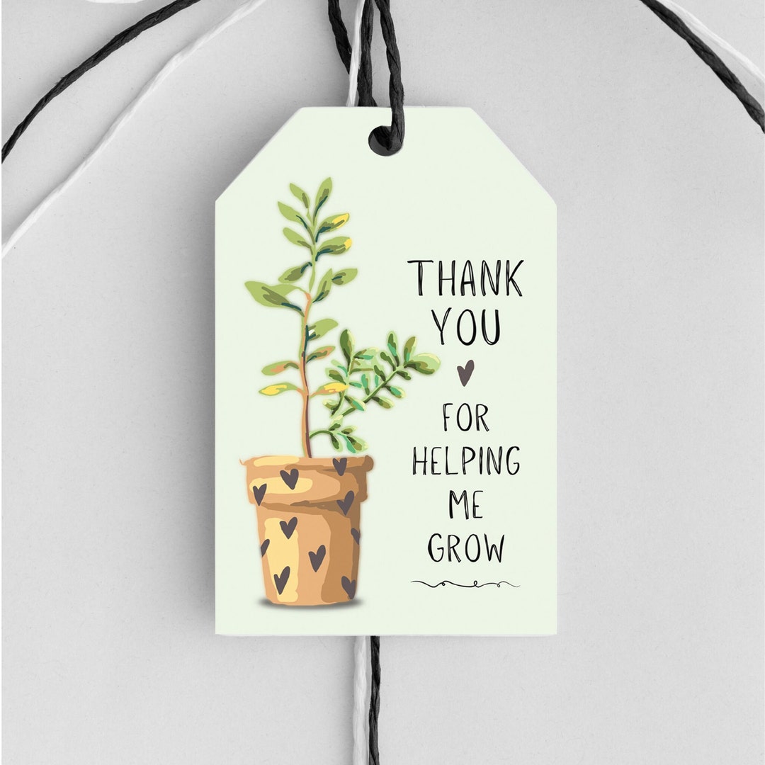 Thank You for Helping Me GROW, Teacher Appreciation Gift Tags, End of ...