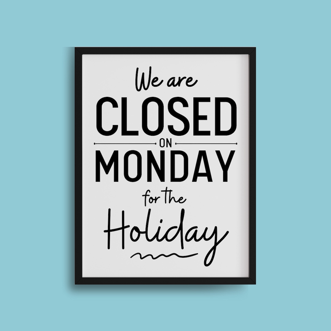 Closed for the Holiday, PRINTABLE We're Closed on Monday Sign, Business ...