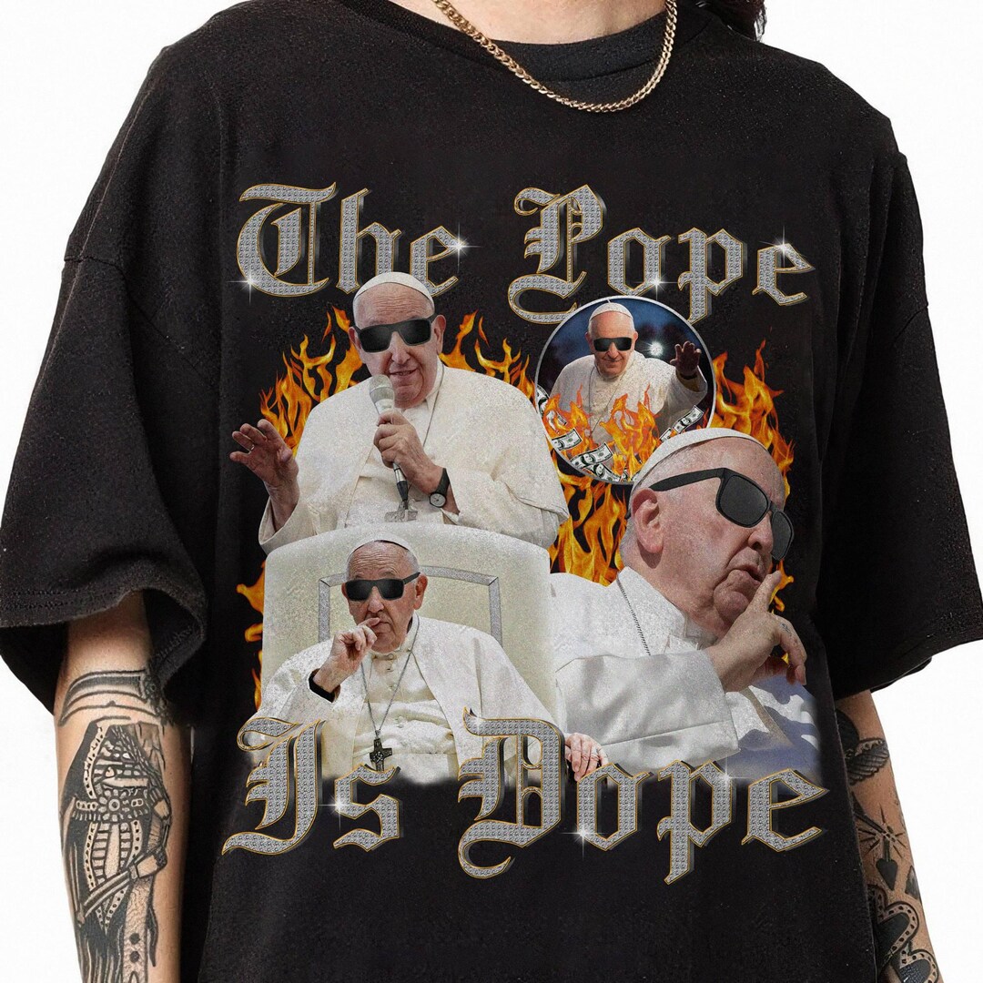 Pope Francis the Pope is Dope, RIP Pope Francis Tshirt, God Bless Pope Francis Tshirt, God Bless ...