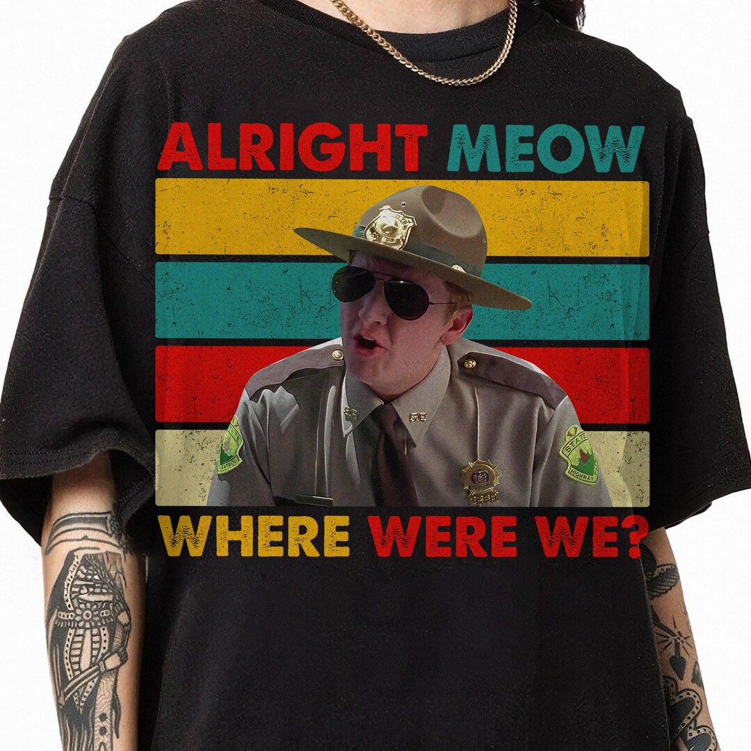 Super Troopers Shirt, Paul Soter Alright Meow Where Were We Vintage T ...
