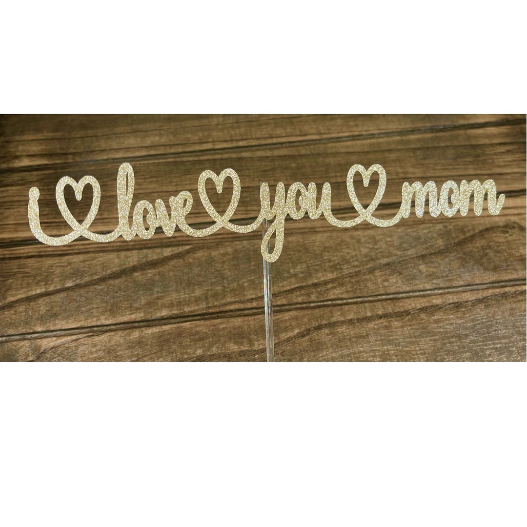 I Love You Mom Topper, Happy Mothers Day Topper - Etsy