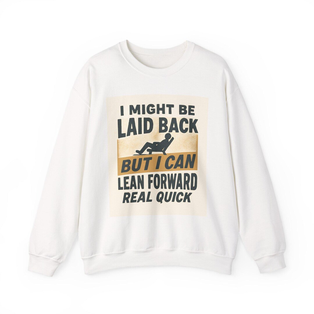Laid Back but I Can Lean Forward Sweatshirt | Funny Quote Crewneck - Etsy