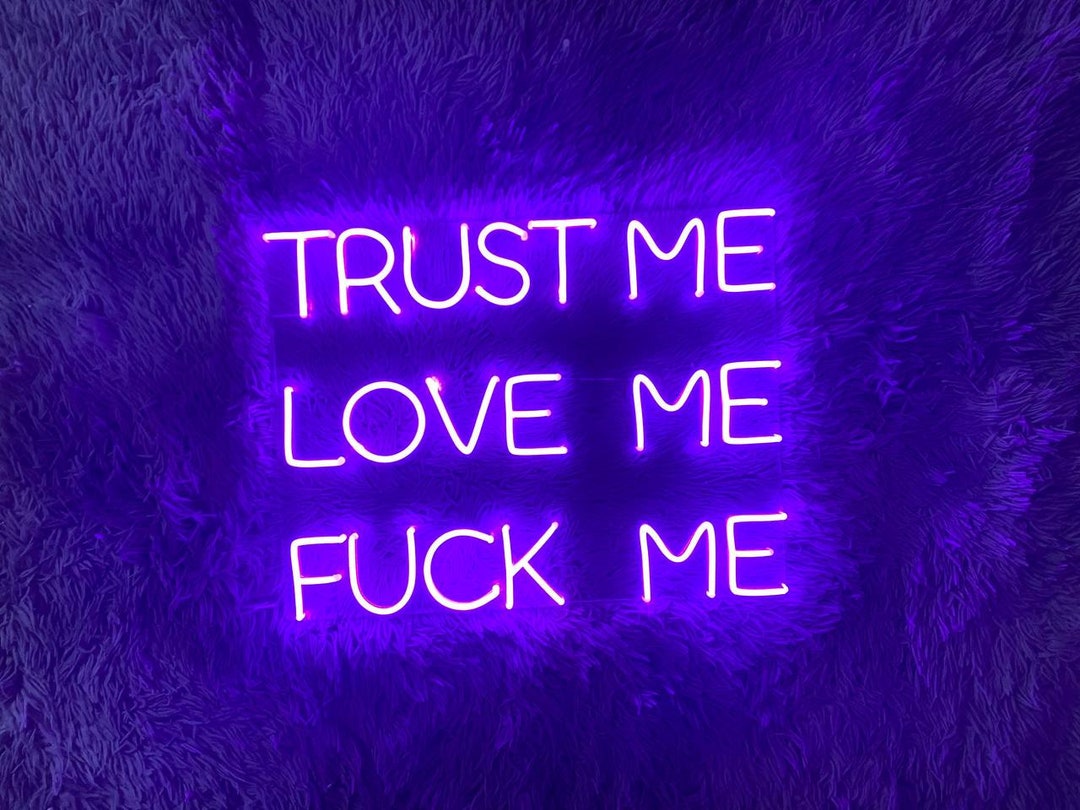 Trust Me Love Me Fuck Me Led Sign Trust Me Love Me Fuck Me Etsy 