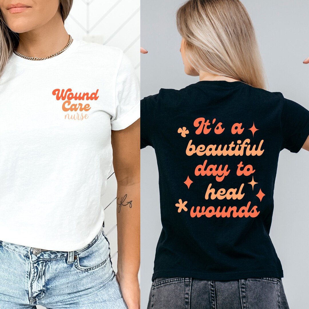 Wound Care Nurse Shirt, It's a Beautiful Day to Heal Wounds, With Back ...
