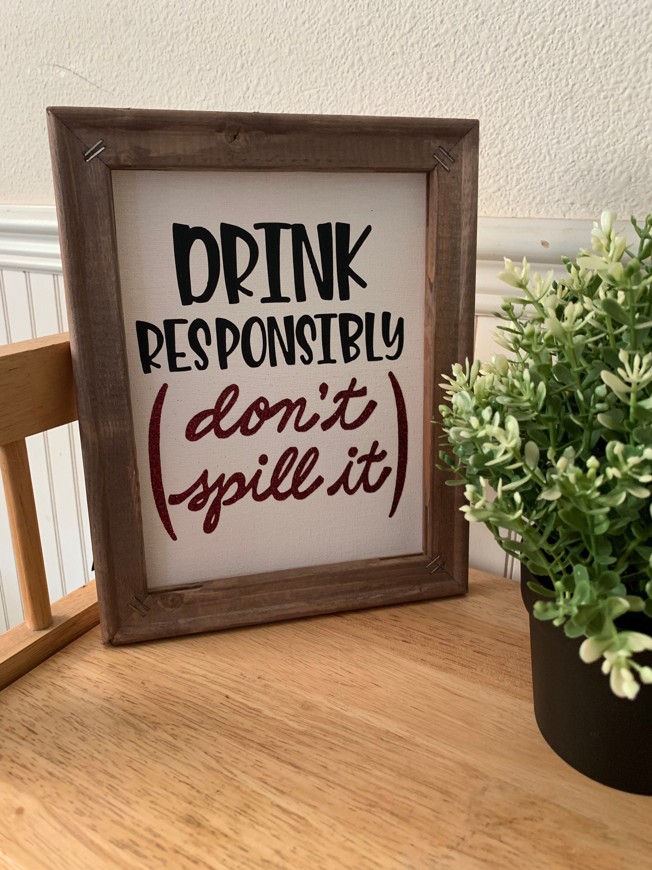 Drink Responsibly Don’t Spill It 8in X 10in Reverse Canvas Sign - Etsy