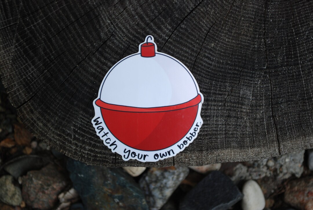 Watch Your Own Bobber Sticker Waterproof Sticker Bobber Decal Laptop ...