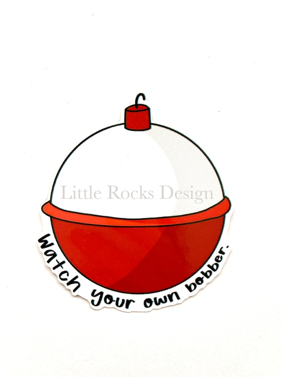 Watch Your Own Bobber Sticker Waterproof Sticker Bobber - Etsy