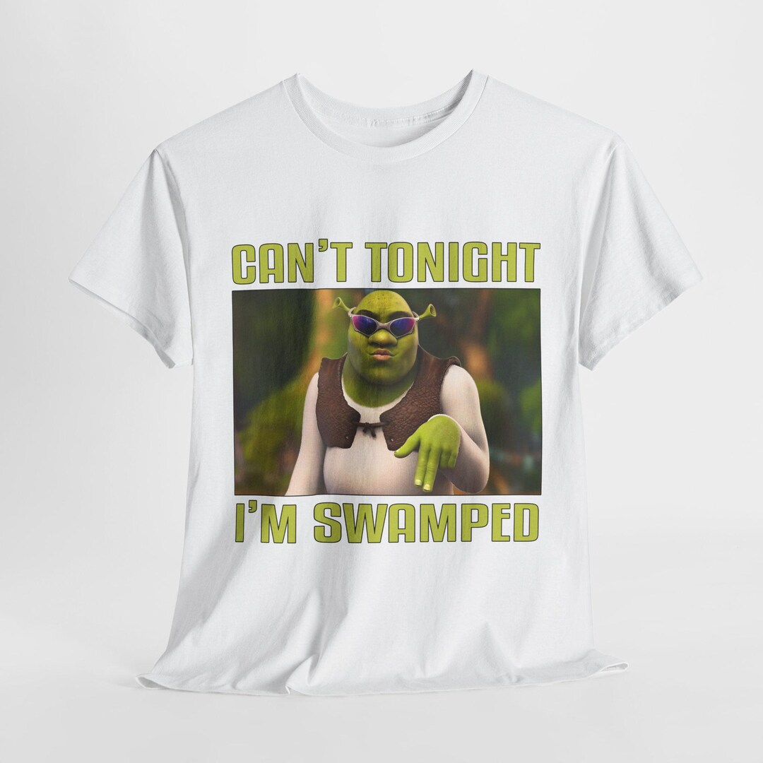 Can't Tonight, I'm Swamped Ogre Meme T-shirt, Can't Today I'm Swamped ...
