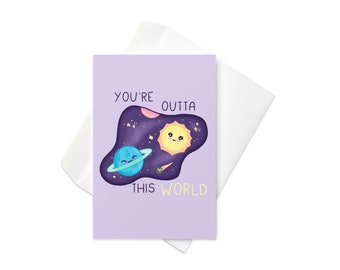 You're Out of This World Planet Greeting Card, Happy Card, I Love You ...