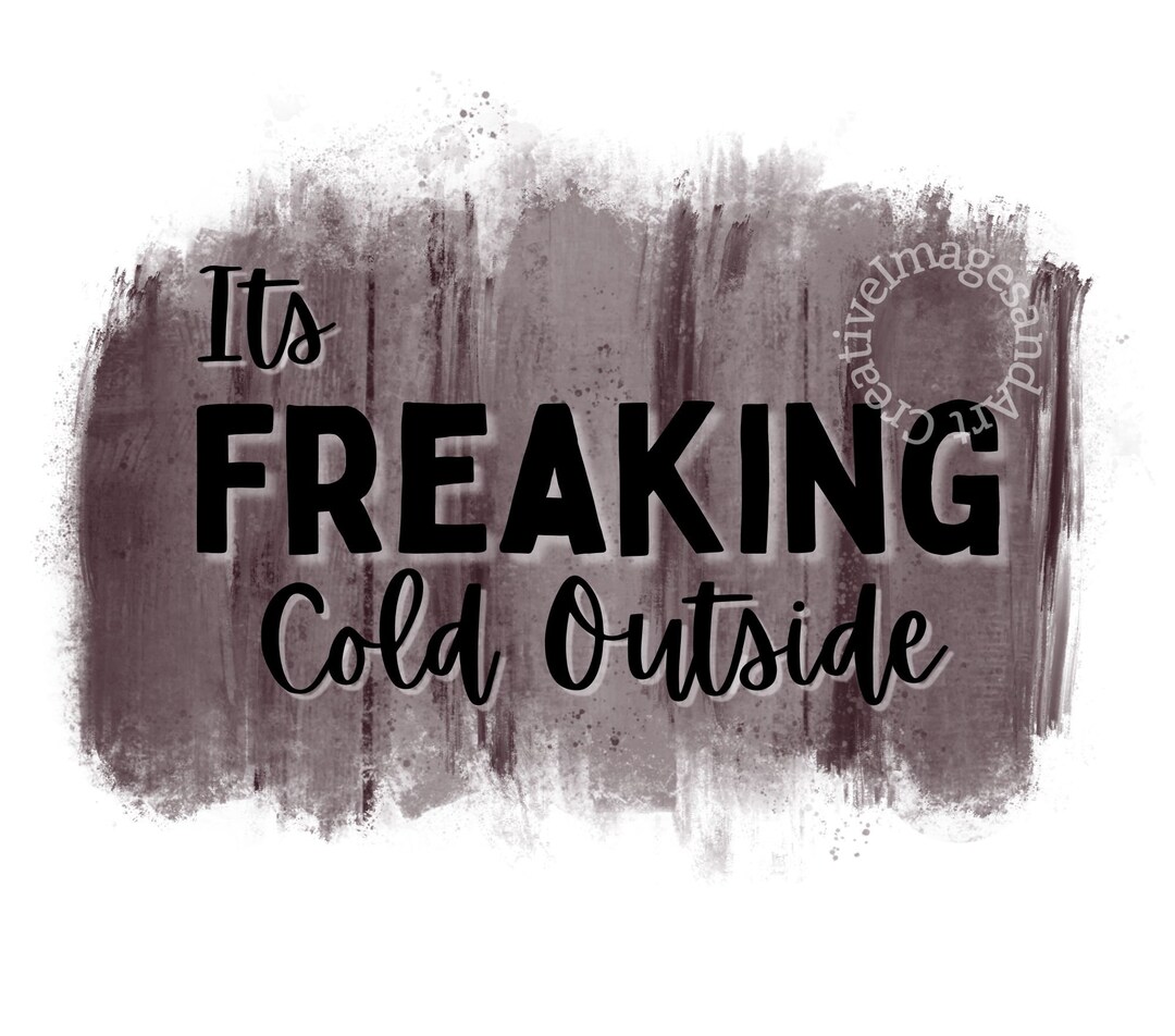 Its Freaking Cold Outside PNG Sublimation Download, Instant Dowload ...