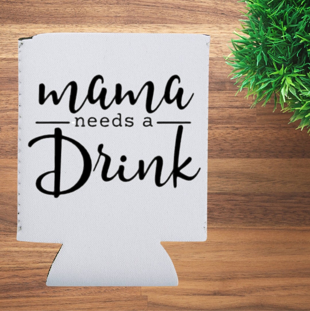Mama Needs a Drink Can Cooler, Mom Juice Can Cooler, Mama Drink Can ...