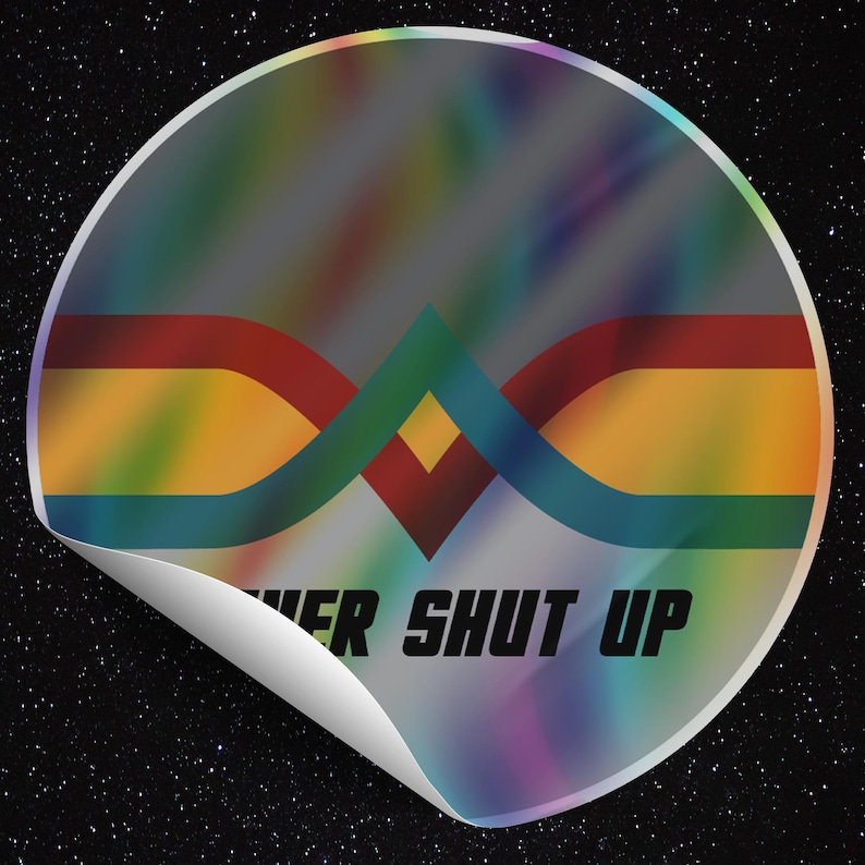 Never Shut up Holographic Sticker: Star Trek TNG Inspired - Etsy