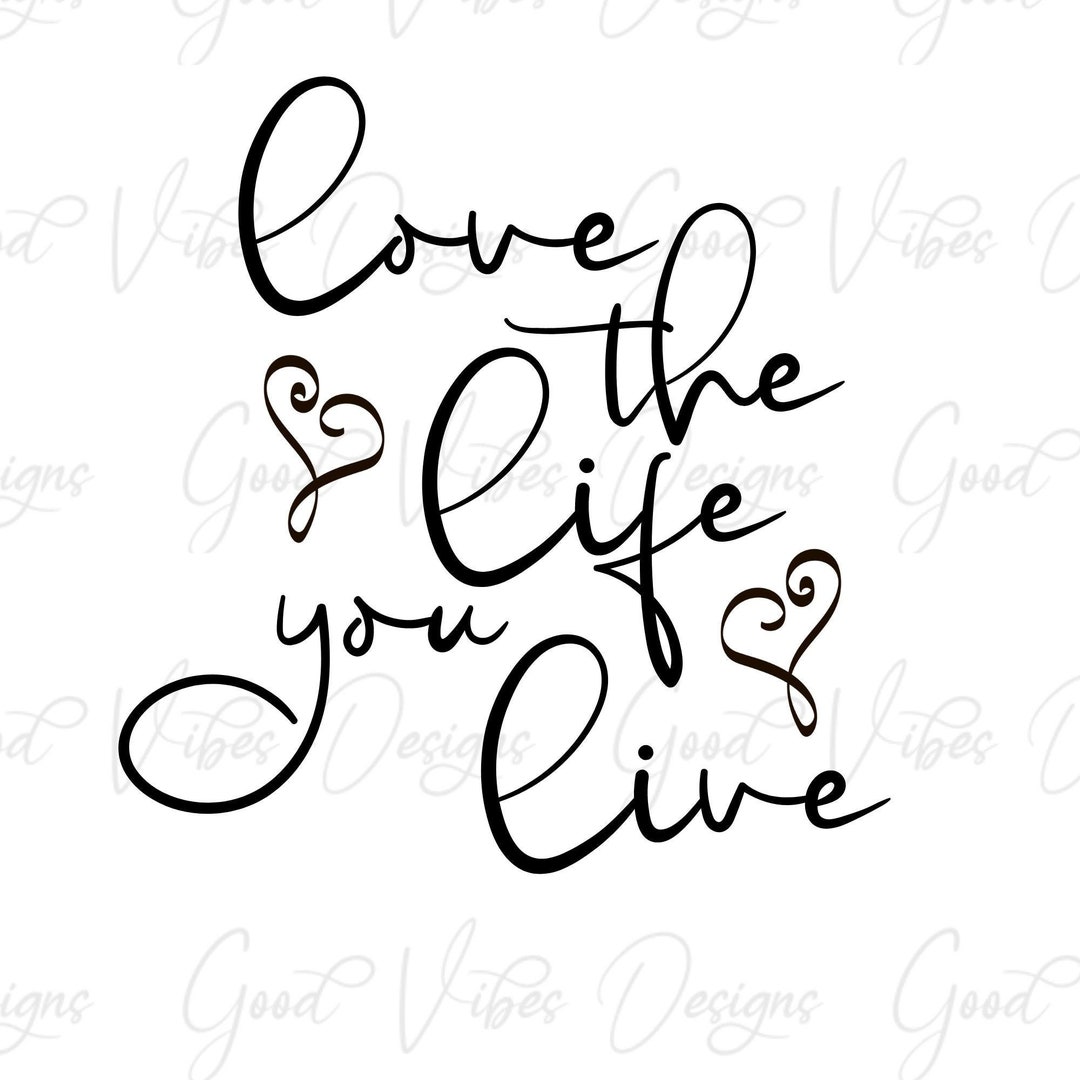 Love the Life You Live SVG & PNG Download Love Life Svg Be Private Svg ...