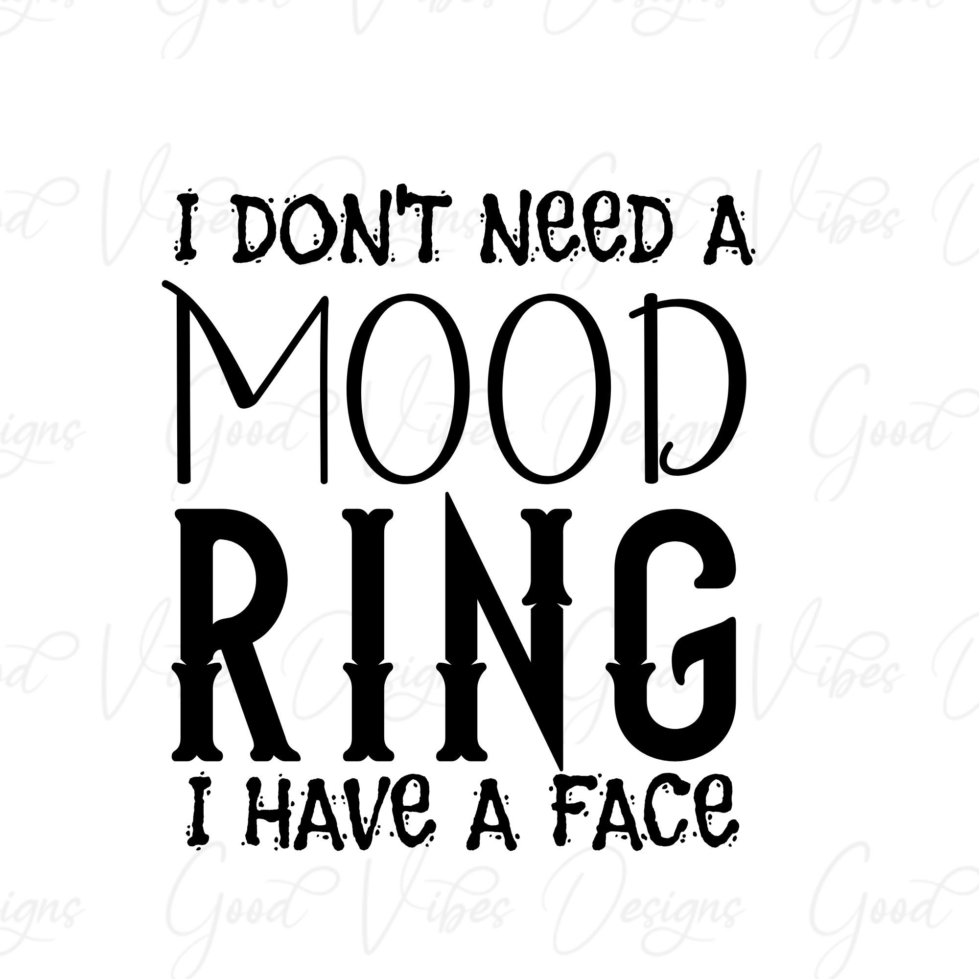I Don't Need a Mood Ring I Have a Face SVG & PNG - Etsy UK