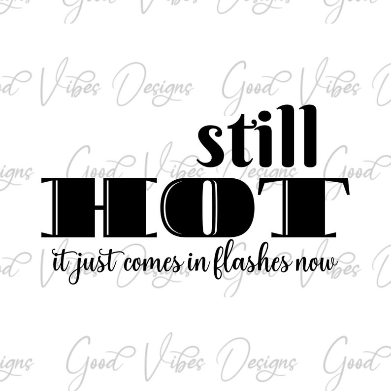 Still HOT It Just Comes in Flashes Now SVG Hot Flashes Svg - Etsy