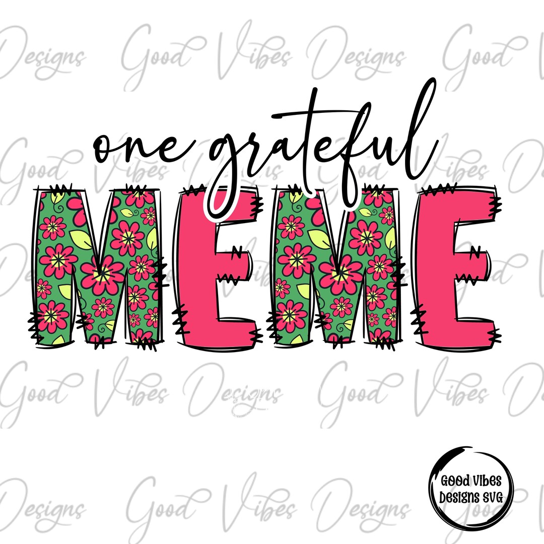 One Grateful MEME Png, Floral Meme Png, Meme Clipart, New Meme Png ...