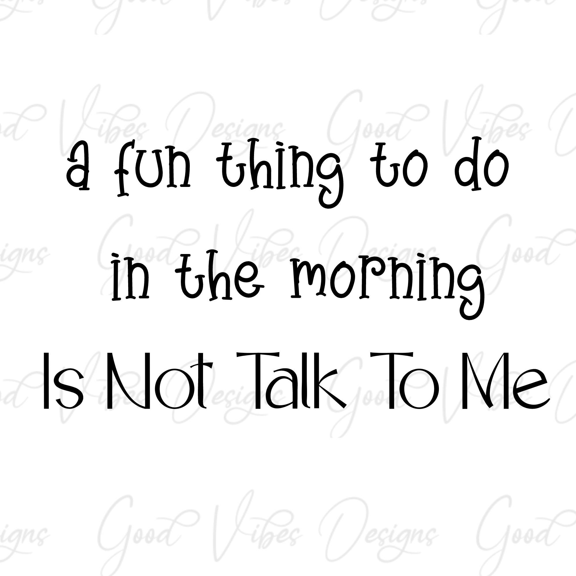 A Fun Thing to Do in the Morning is Not Talk to Me SVG & PNG - Etsy
