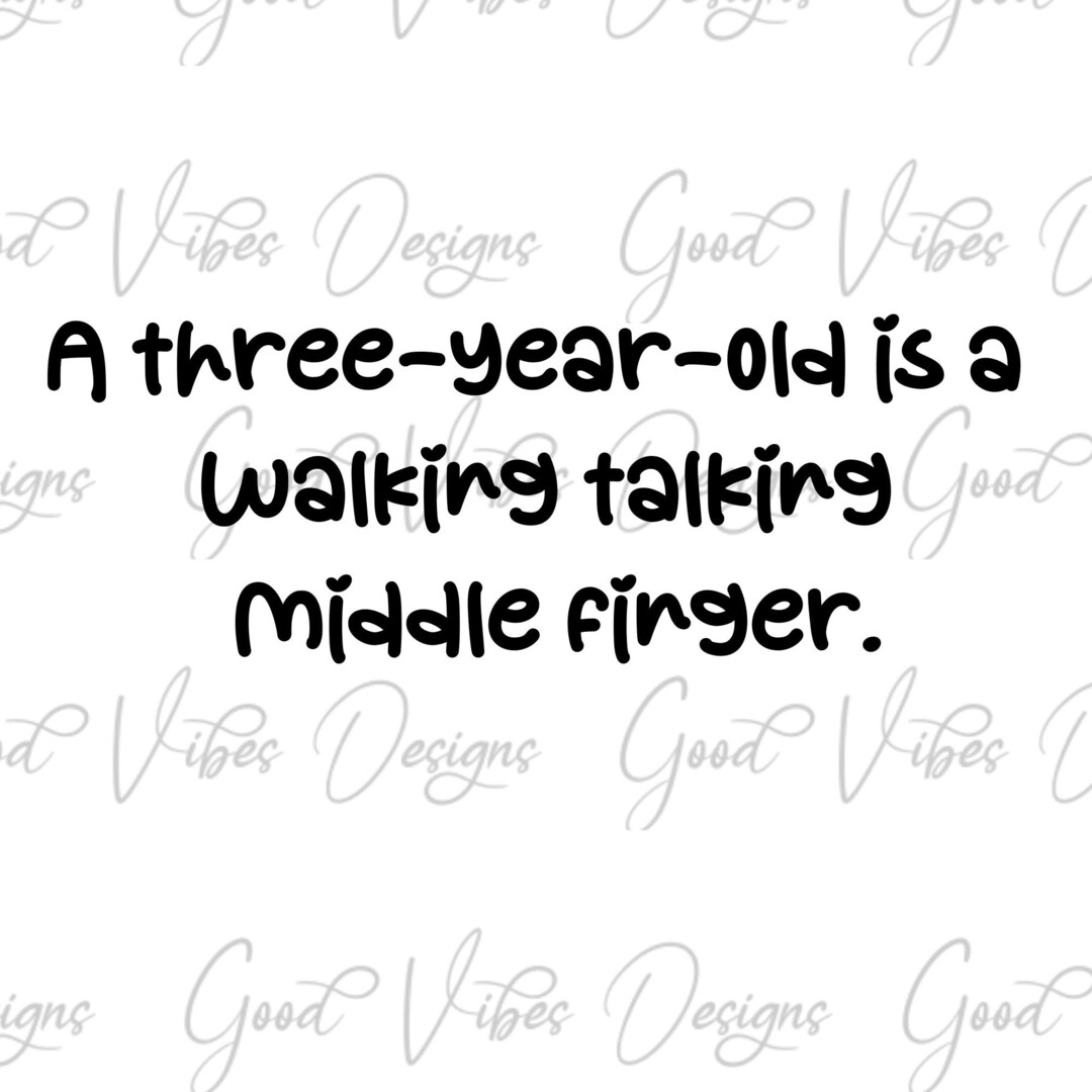 A Three Year Old Is A Walking Talking Middle Finger SVG Etsy a-three-year-old-is-a-walking-talking-middle-finger-svg-etsy