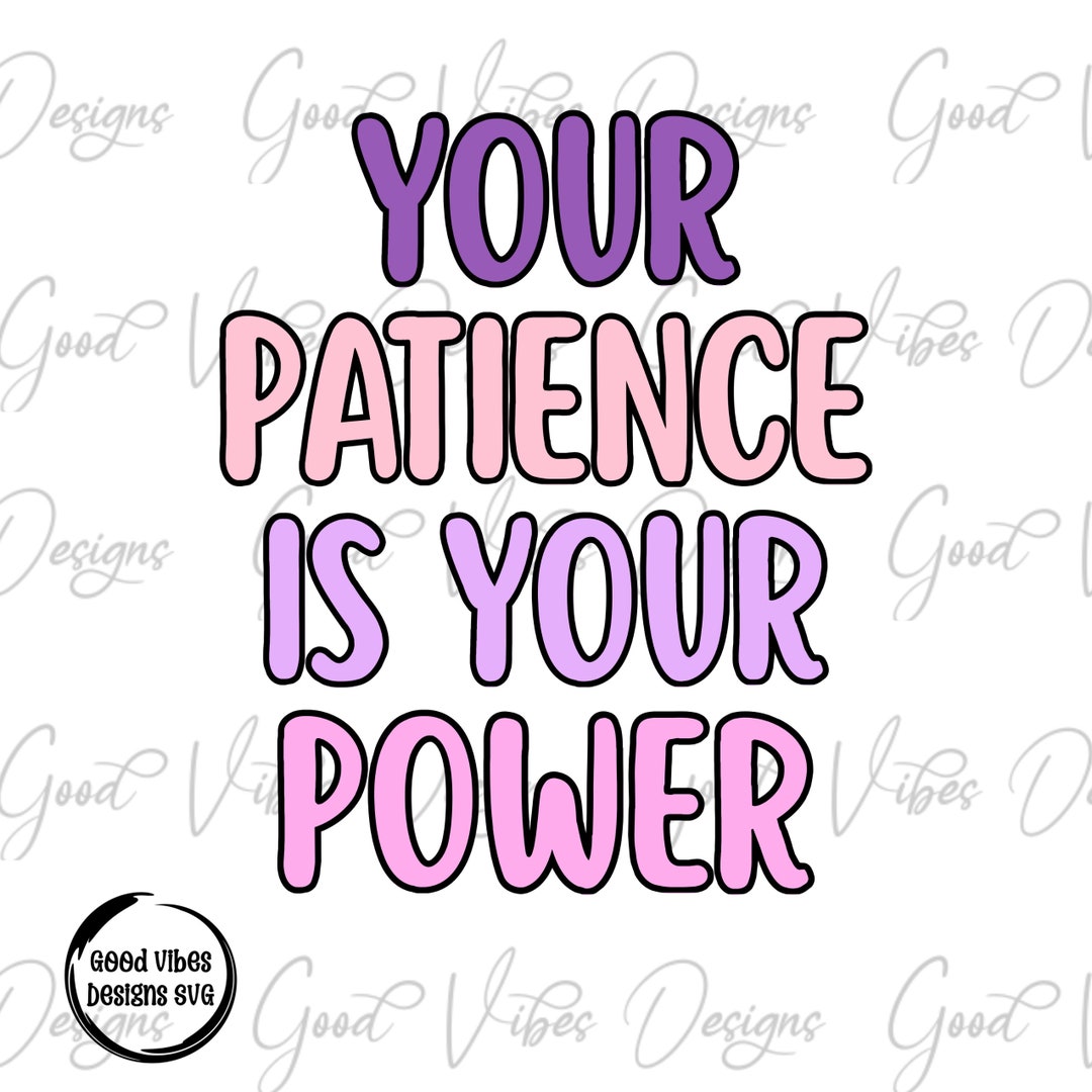 Your Patience is Your Power Png, Mindset Png, Mindset Shirt Png ...