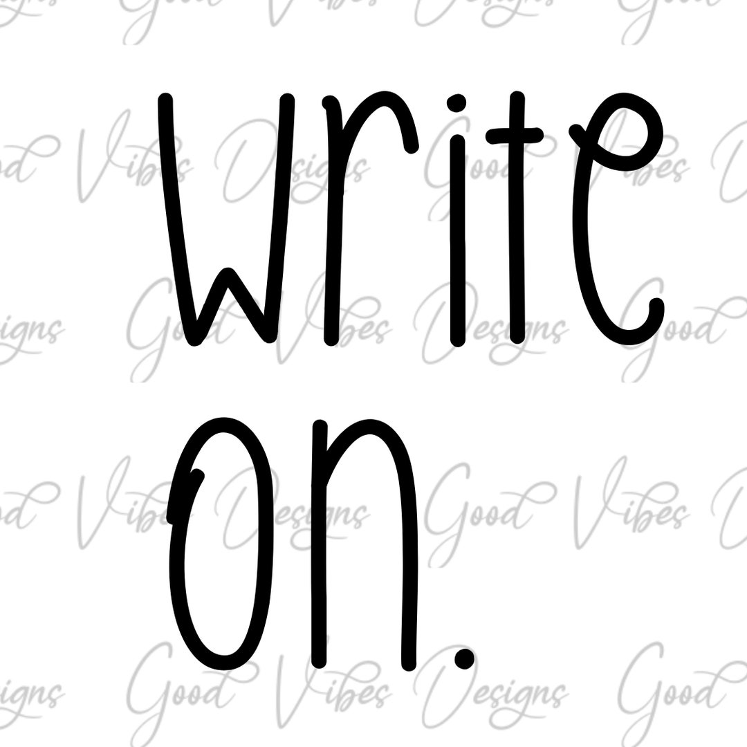 Write On. SVG, Writer Shirt, Writers Gift, Womens Gift for Writer ...