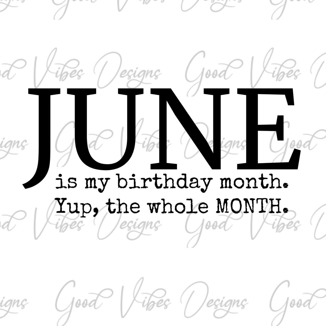 June is My Birthday Month. Yup the Whole Month - SVG & PNG Download ...