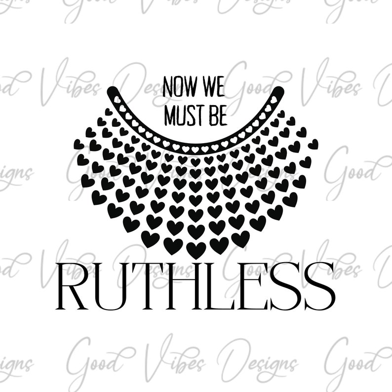 Now We Must Be Ruthless PNG & SVG Download Ruth Bader - Etsy
