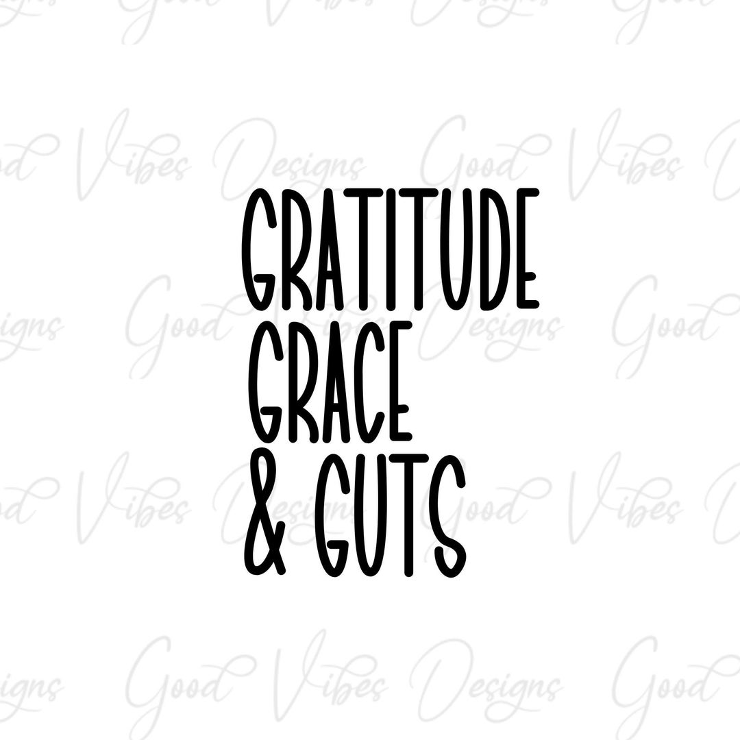 Gratitude Grace and Guts - SVG & PNG Download - Grateful Svg - Law of ...