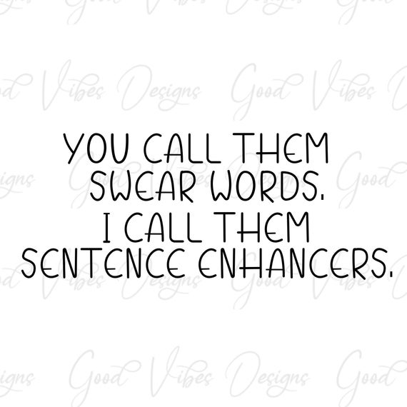 You Call Them Swear Words I Call Them Sentence Enhancers SVG | Etsy