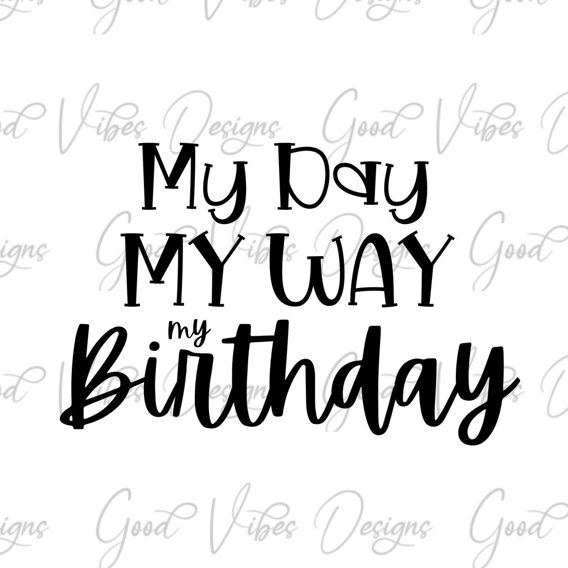 My Day My Way My Birthday SVG & PNG Download Birthday SVG - Etsy
