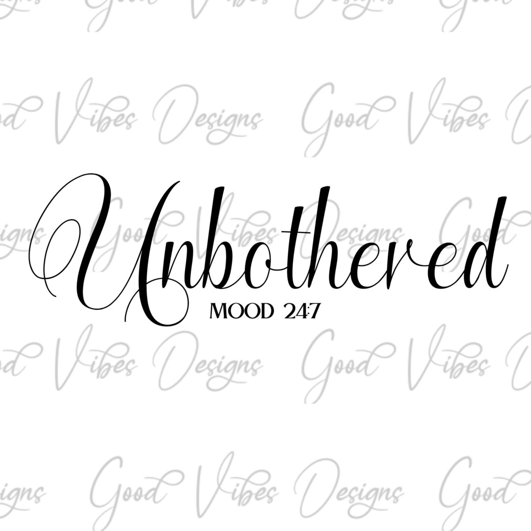 Unbothered Mood 24:7 SVG & PNG Download, Love Svg, Flourishing Svg ...
