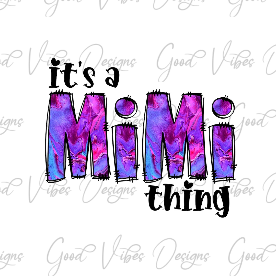 It's a Mimi Thing PNG, Pretty Mimi Png, New Mimi Shirt, Unique Mimi Png ...