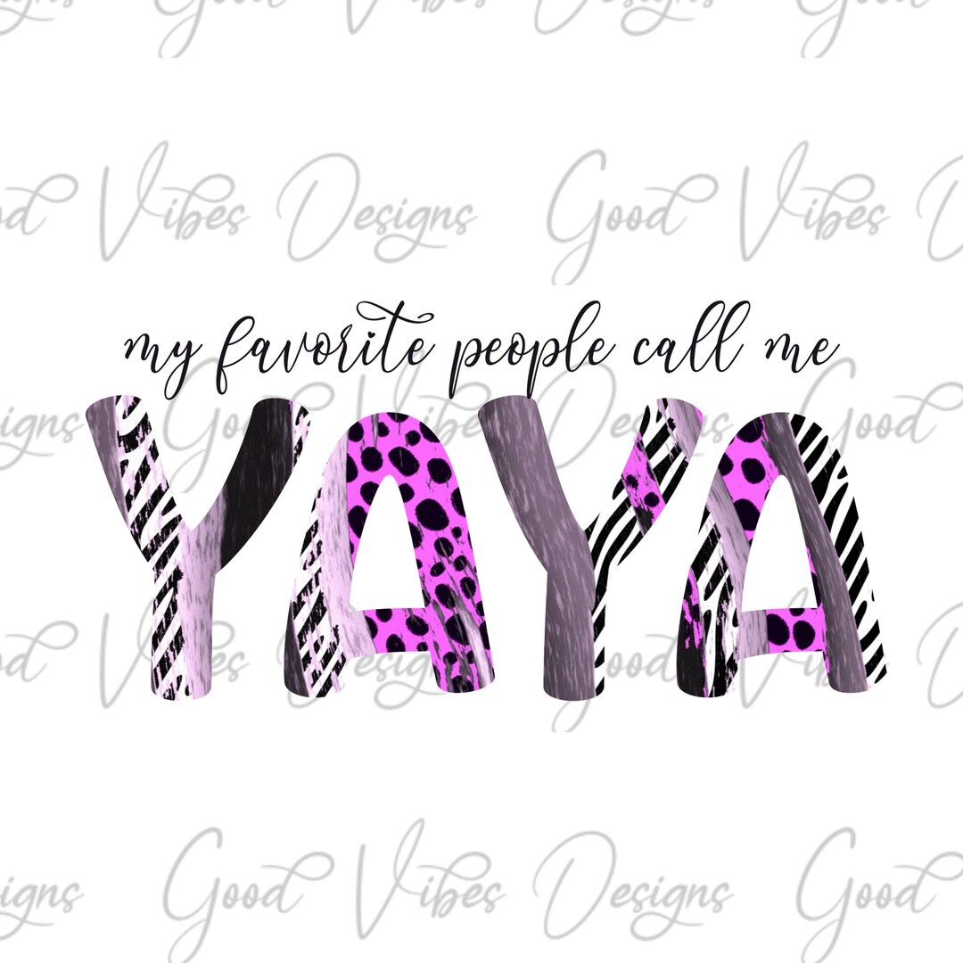 My Favorite People Call Me Yaya Sublimation, Yaya Unique Png, New YAYA ...
