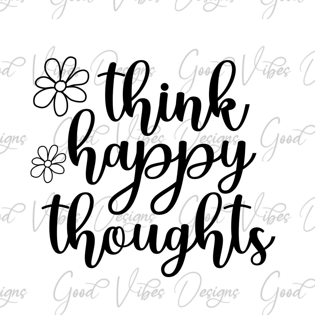 Mindset Quote, Think Happy Thoughts SVG, Positive Tee Shirt Design Svg ...