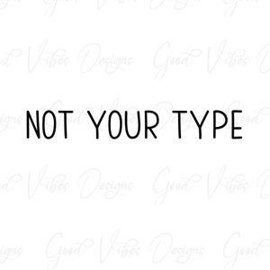 Not Your Type - SVG & PNG Download - Funny Svg - Screen Print ...