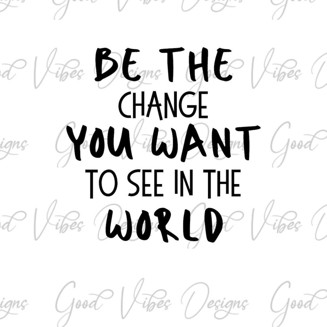 Be the Change Quote Svg, Inspiring Tshirt Svg, Make a Difference Svg ...