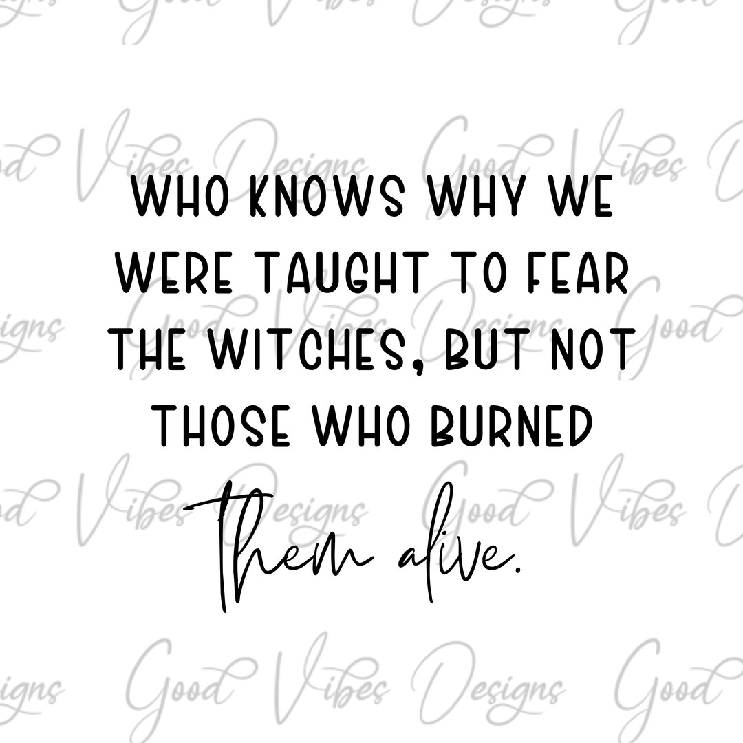 Who Knows Why We Were Taught to Fear the Witches Svg, Witchy Mama Svg ...