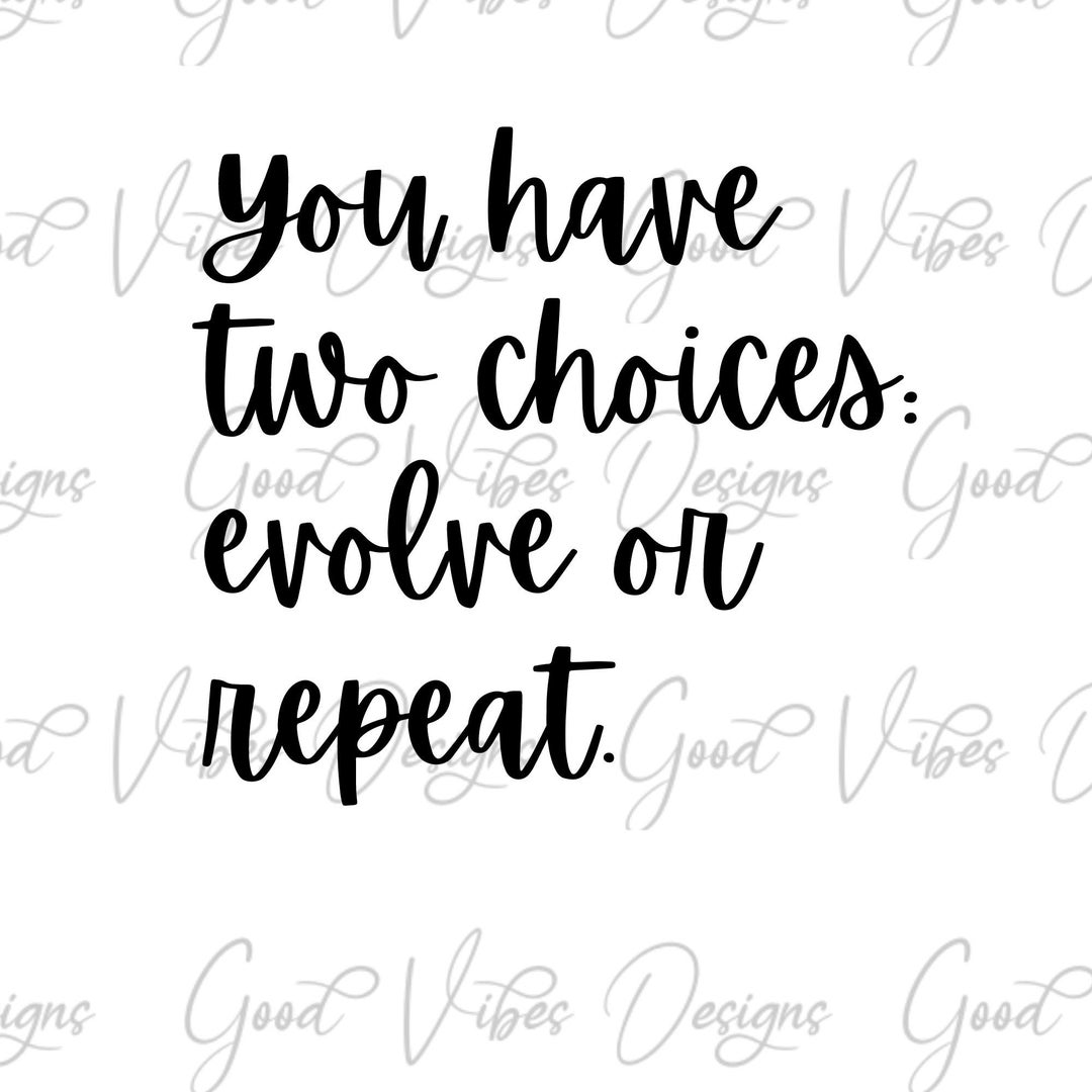 You Have Two Choices: Evolve or Repeat - SVG & PNG Download - Mistakes ...