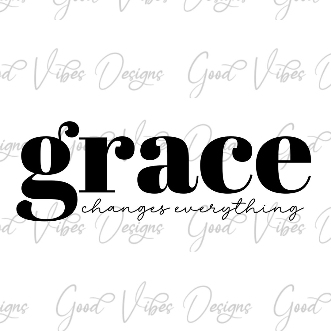 Grace Changes Everything Svg, Strength and Grace SVG, Faith Png ...
