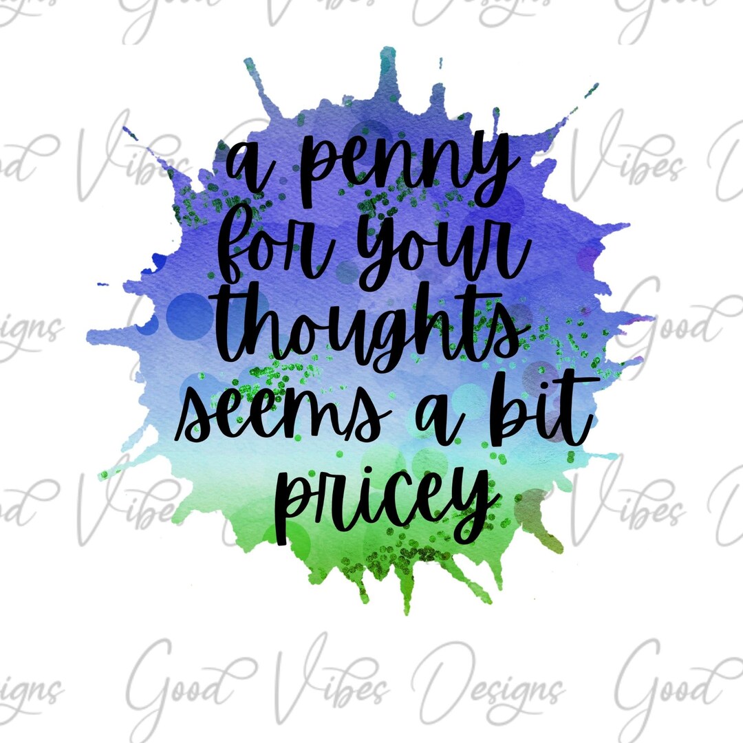 A Penny for Your Thoughts Seems a Bit Pricey PNG, Penny for Your ...