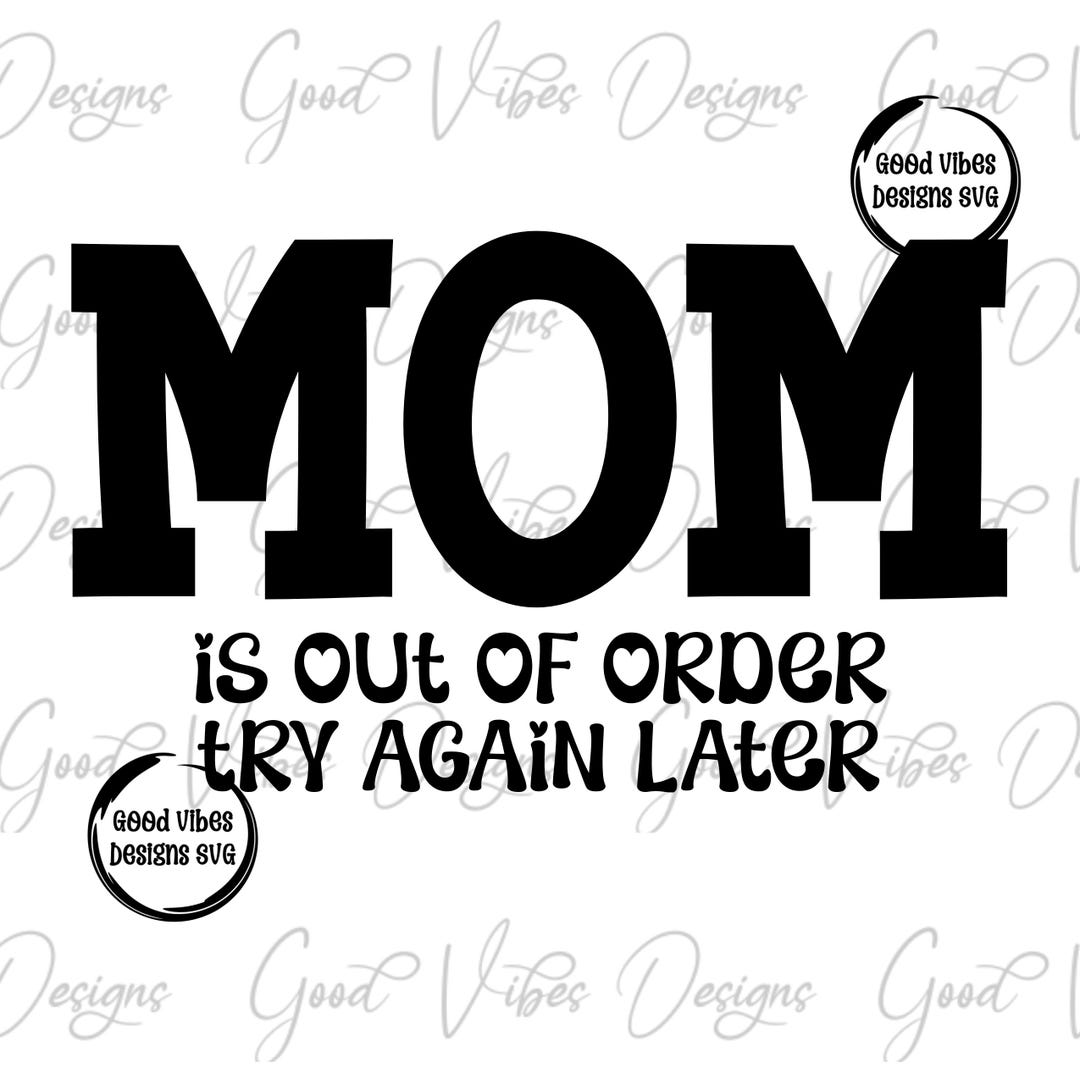 MOM is Out of Order Try Again Later SVG, Funny Mom Shirt Svg, Tired ...