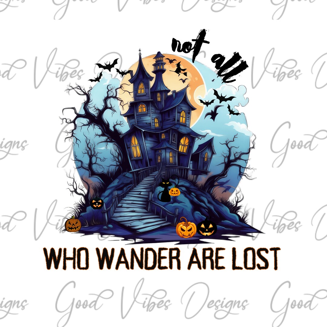 Not All Who Wander Are Lost PNG, Happy Halloween PNG, Halloween PNG ...