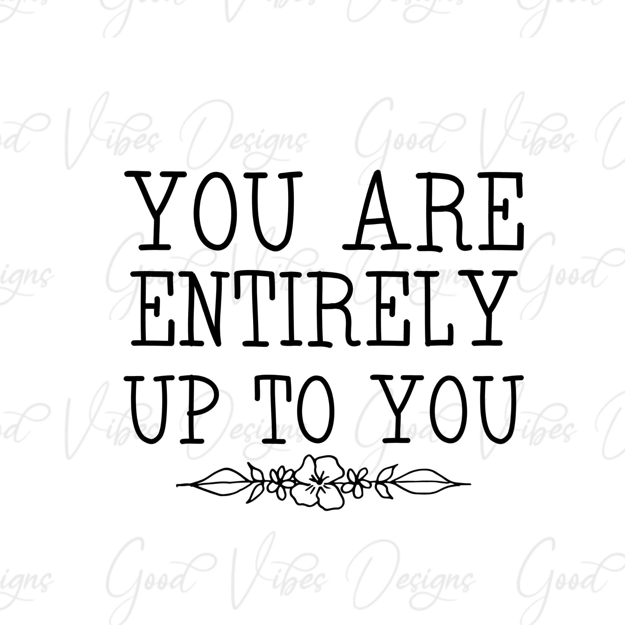 You Are Entirely up to You SVG & PNG Download Mindset Svg - Etsy