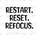 Restart. Reset. Refocus. Svg, Feed Your Focus SVG, Inspirational Tee ...