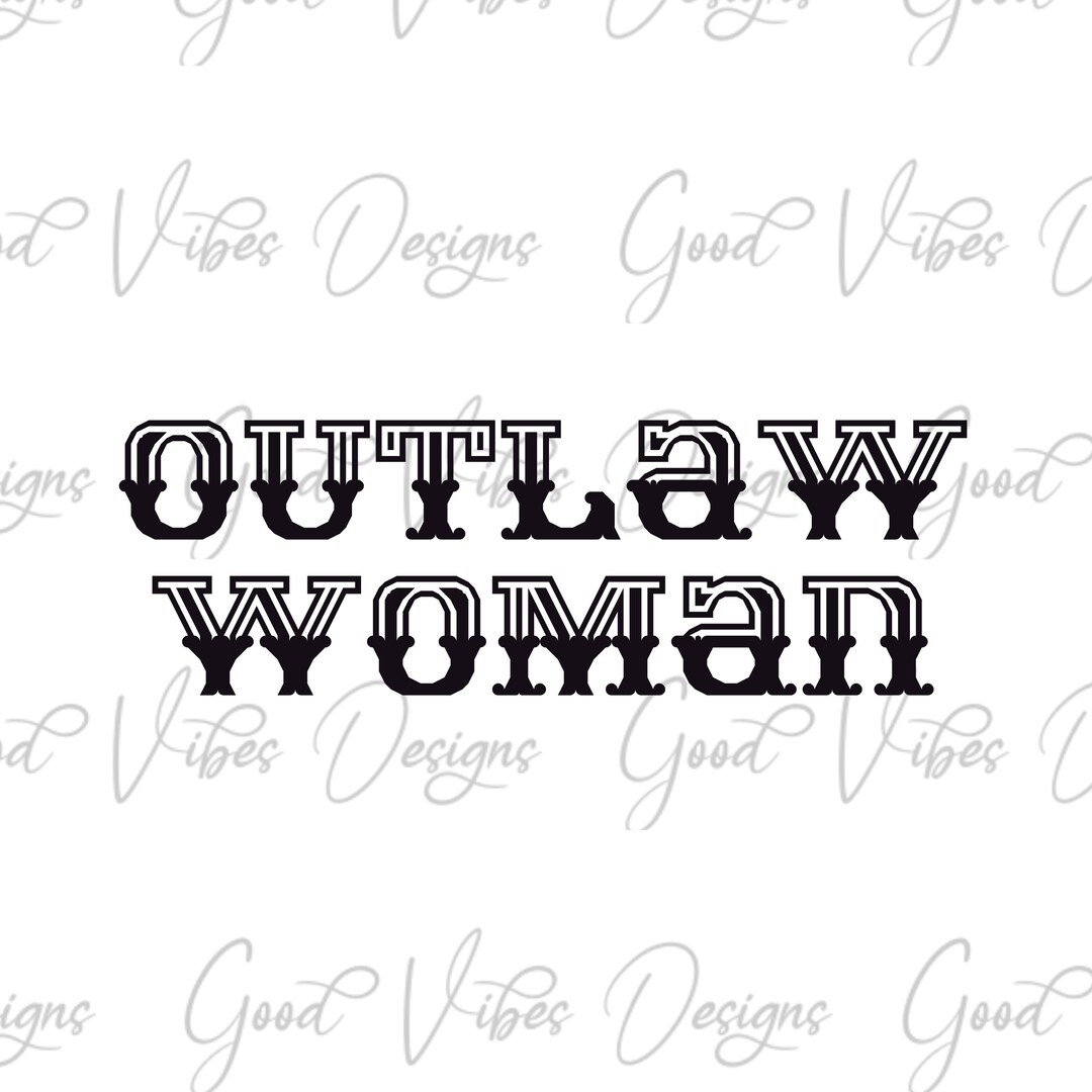 Outlaw Woman SVG & PNG Download, Diva Svg, Tough Girl Svg, Women in ...