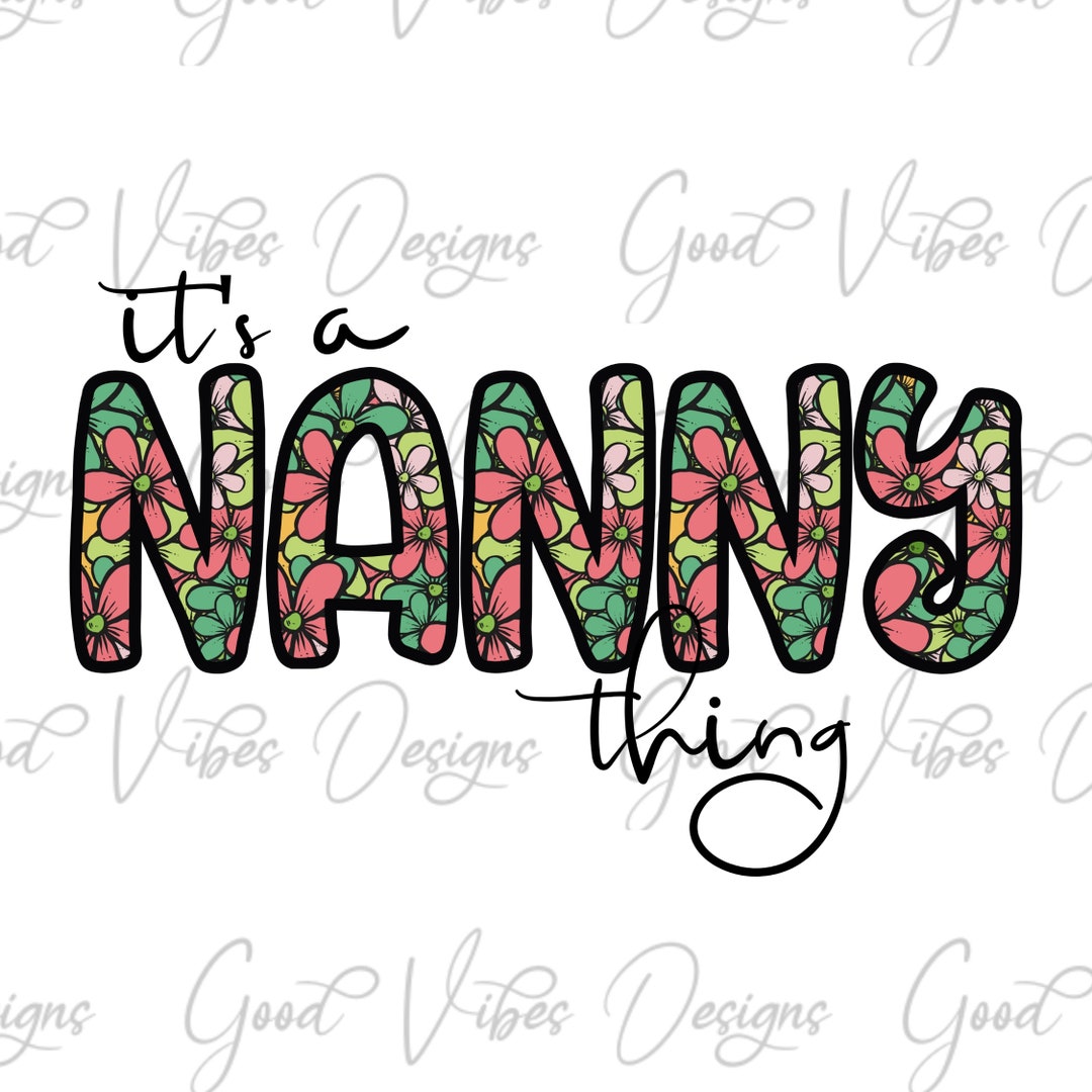 It's a Nanny Thing PNG, Floral Nanny Png, New Nanny Shirt, Unique Nanny ...