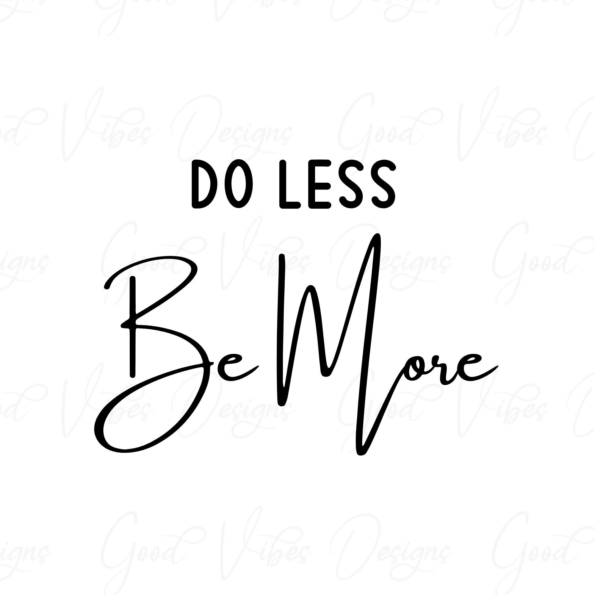 Do Less. Be More. SVG & PNG Download Inspirational svg | Etsy