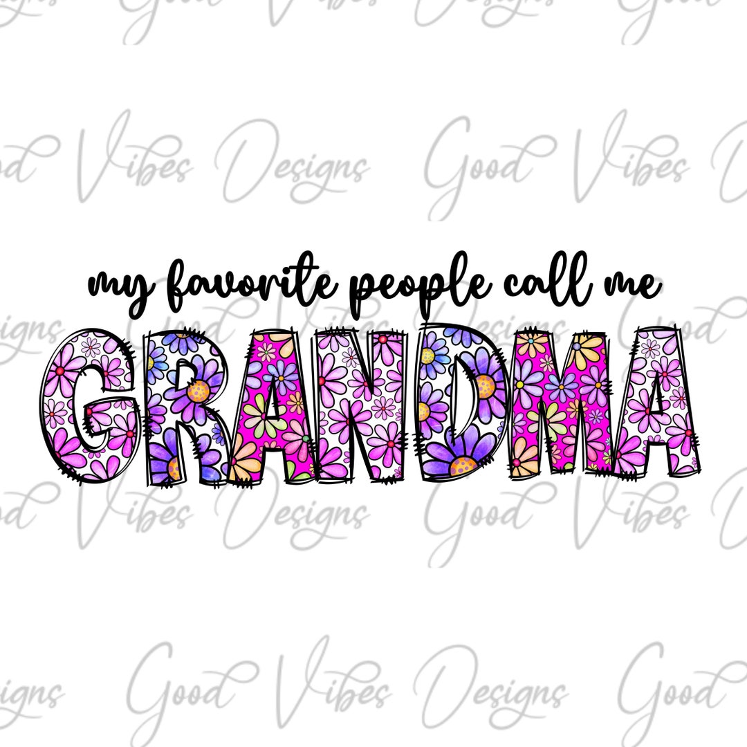 My Favorite People Call Me Grandma Sublimation, Flower Grandma Tshirt ...